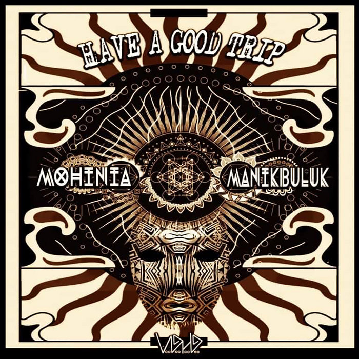 HAVE A GOOD TRIP [Experimental / Psycore] | MOHINIA vs MANIK BULUK ...