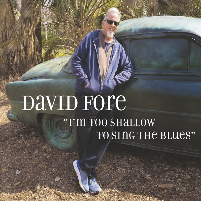 I'm Too Shallow to Sing The Blues | David Fore
