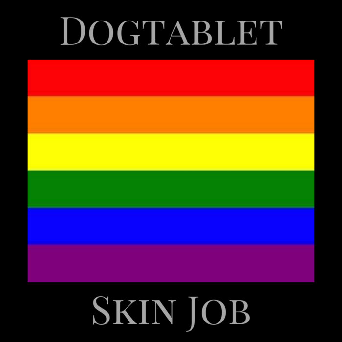 Skin Job (love the skin you're in) Ft Jared Louche | Dogtablet