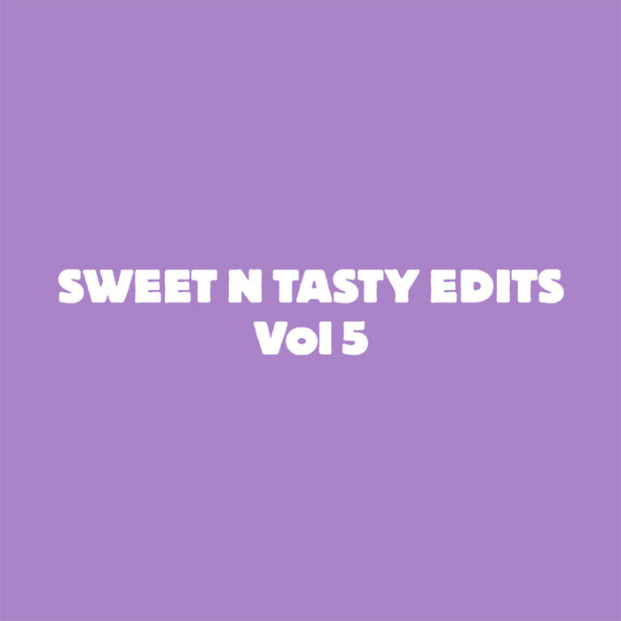 Sweet N Tasty Edits - Vol. 5 | SWEET N TASTY