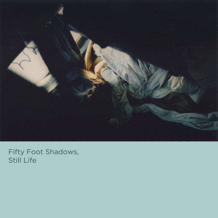 Still Life | Fifty Foot Shadows