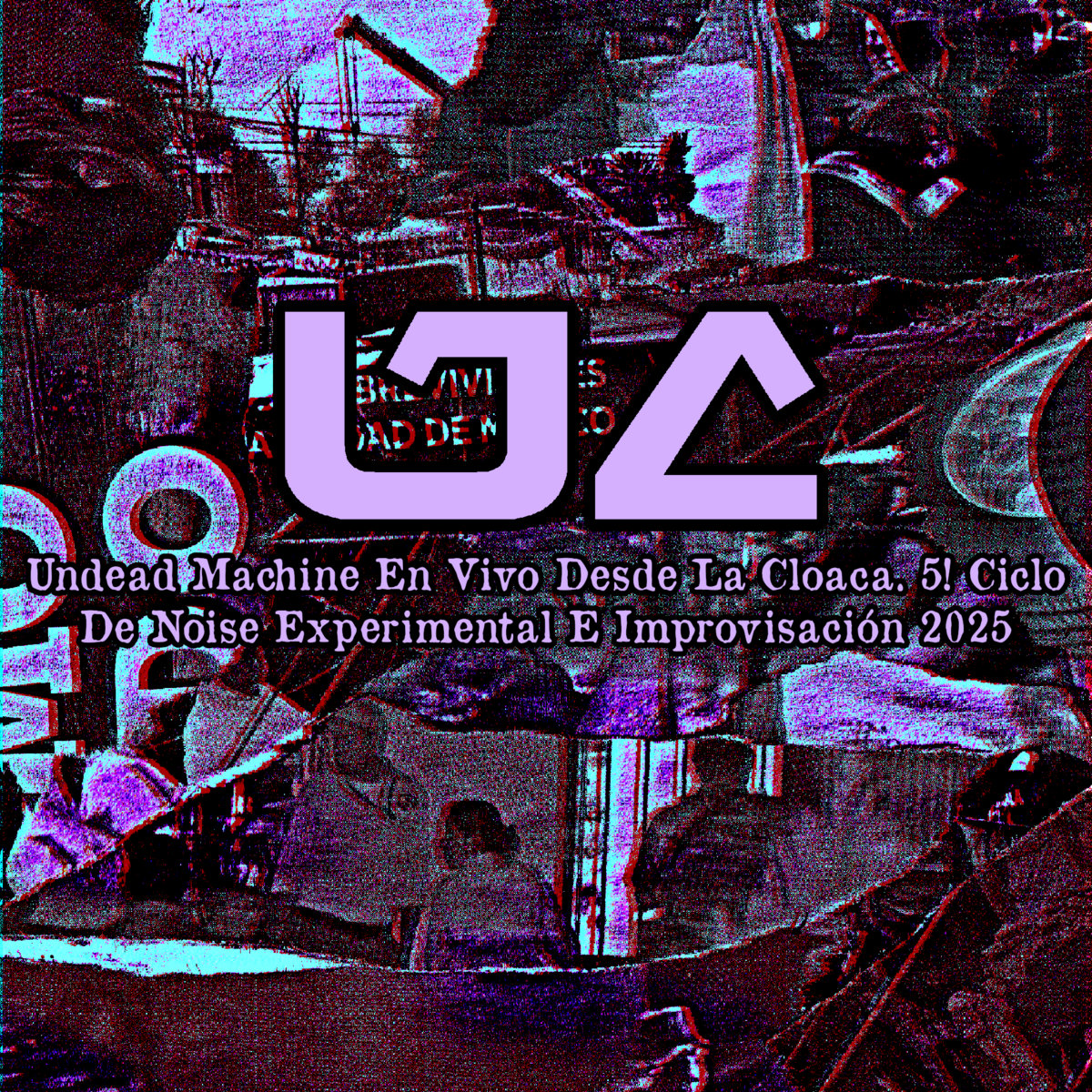 Undead Machine En Vivo Desde La Cloaca. 5! Ciclo De Noise Experimental ...
