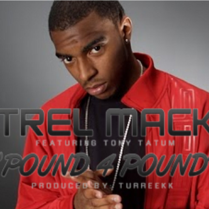 Pound 4 Pound | Trel Mack Ft. Tony Tatum | trelmack