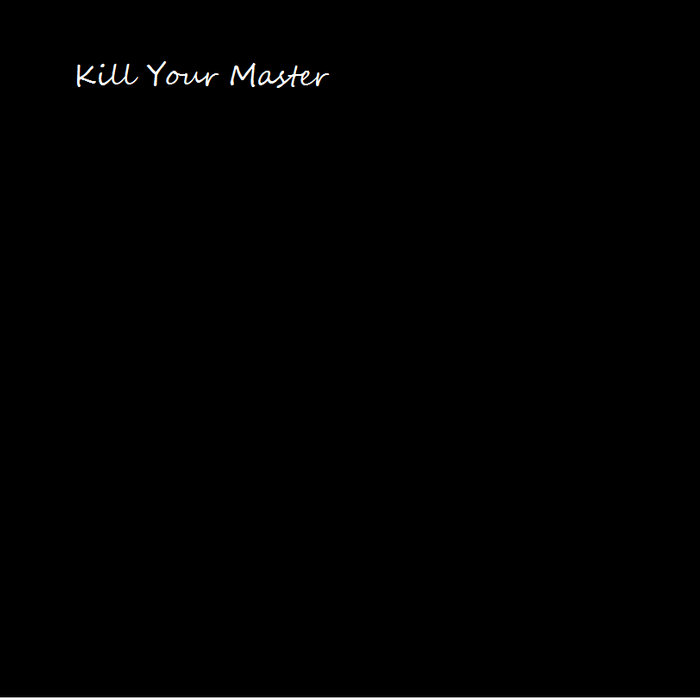Kill your Master | Kill Your Master