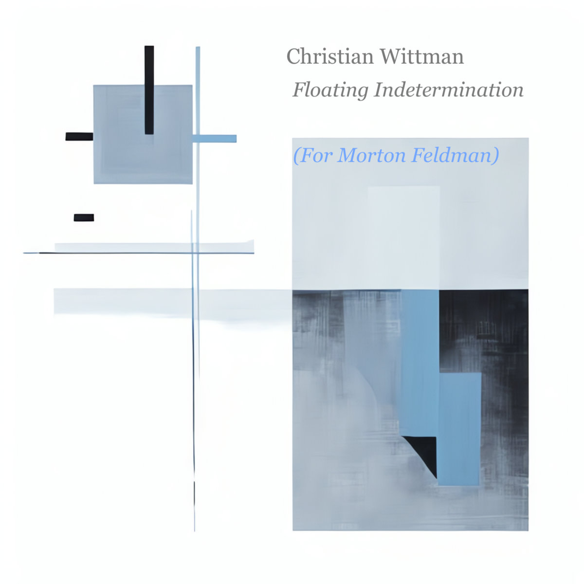 Floating Indetermination (For Morton Feldman) | Christian Wittman