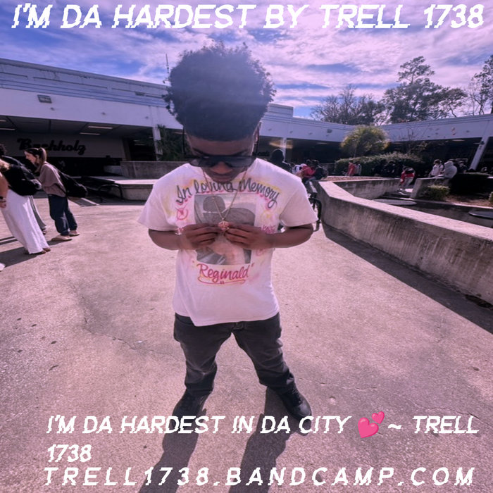 I'm Da Hardest By Trell 1738 💕📈 | Trell 1738