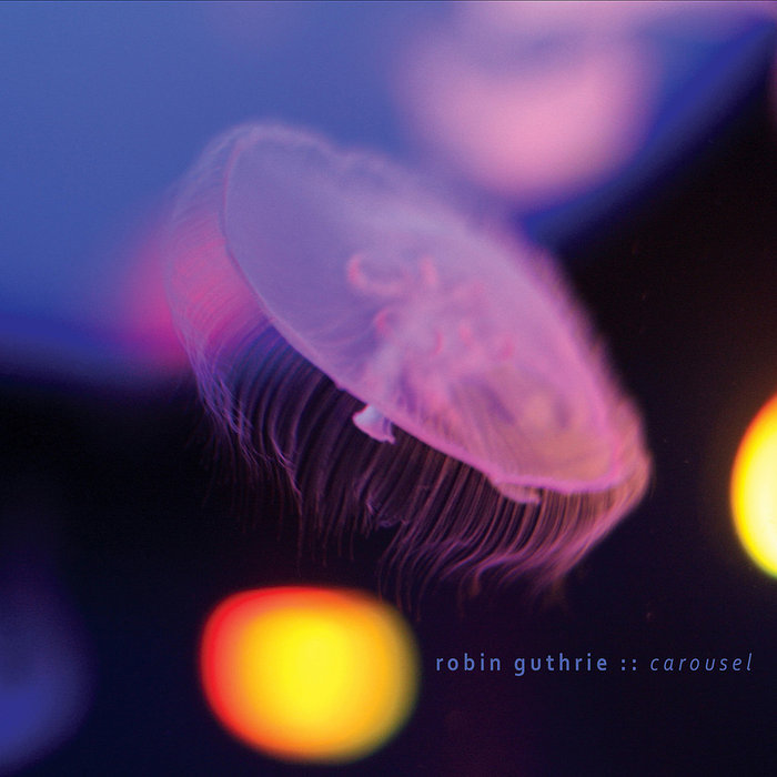 Carousel [Album] | Robin Guthrie