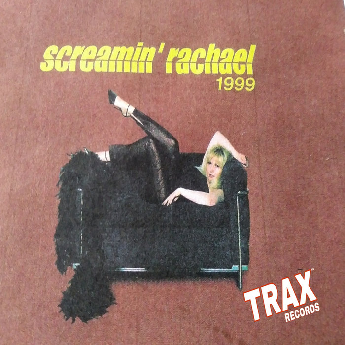1999-Screamin' Rachael | TRAX Records