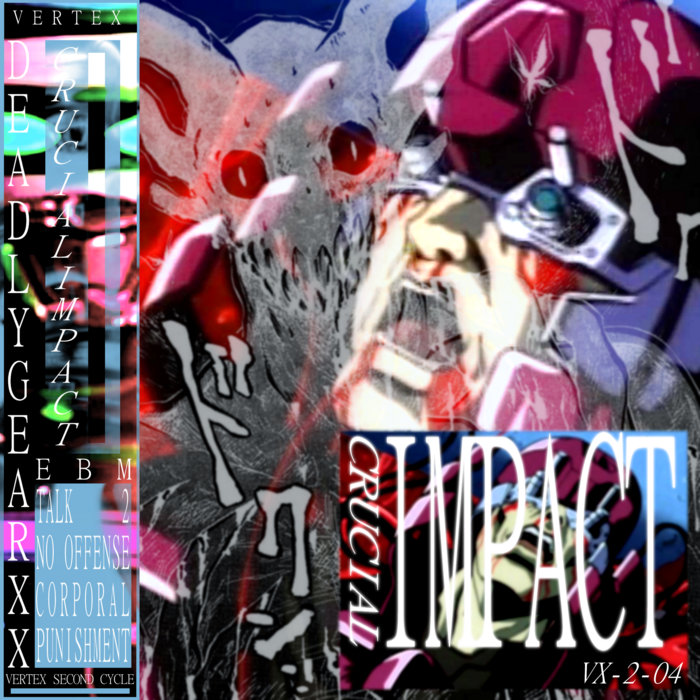 CRUCIAL IMPACT | DEADLY GEAR XX | Vertex