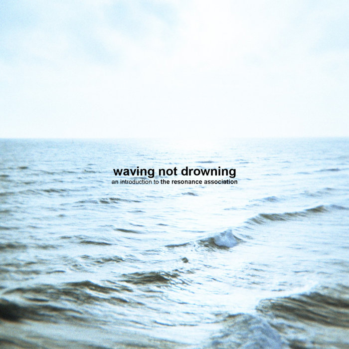 Waving Not Drowning | The Resonance Association