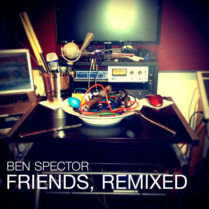 Friends, Remixed | Ben Spector