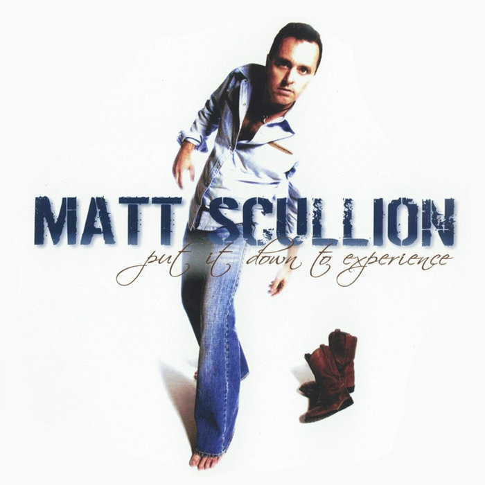 Put It Down To Experience | MATT SCULLION | matt scullion