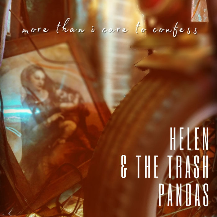 More than I care to confess | Helen and The Trash Pandas