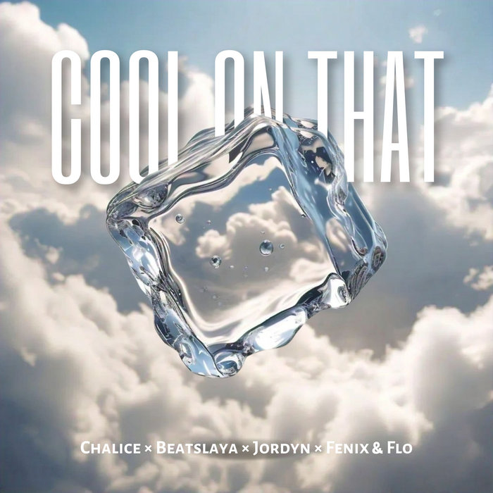 Cool On That | Chalice x Beatslaya x Jordyn x Fenix & Flo | Beatslaya
