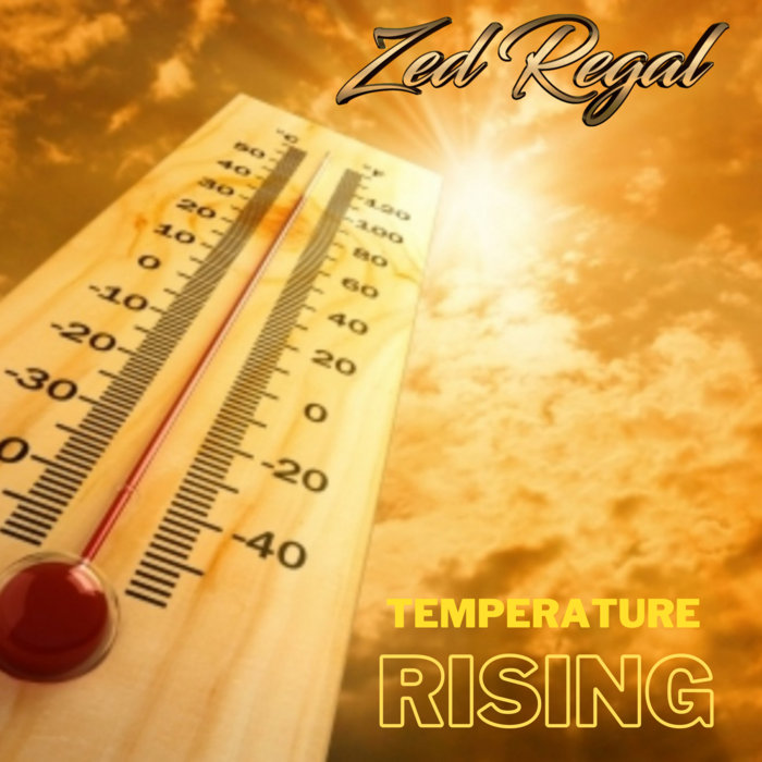 TEMPERATURE RISING | Zed Regal