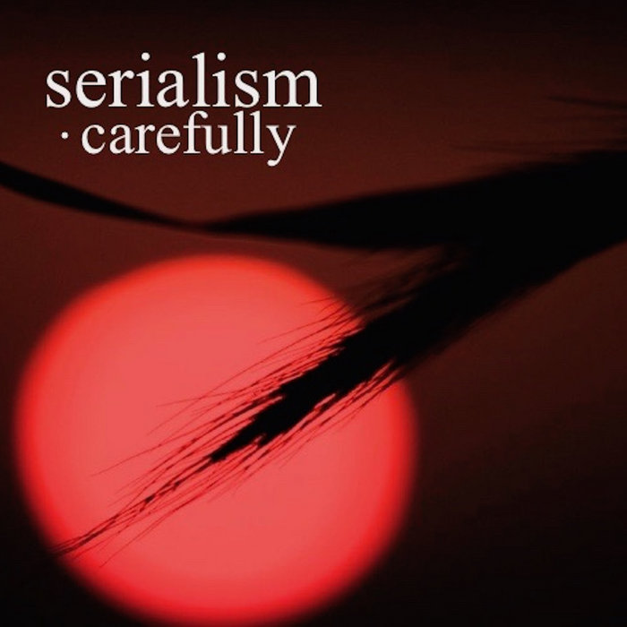 Carefully | Serialism