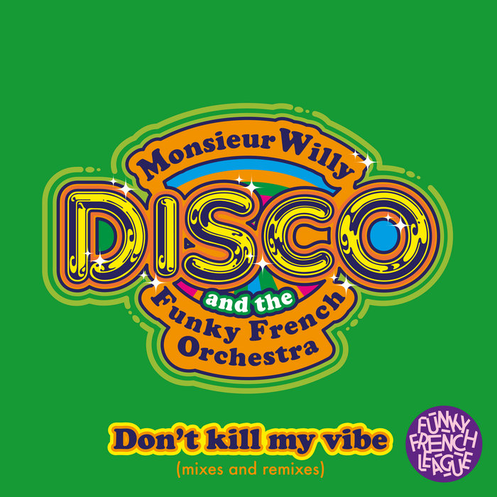 Don't Kill My Vibe (mixes & remixes) | MonsieurWilly & The Funky French ...