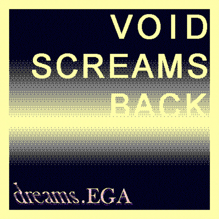 Void Screams Back | dreams.EGA