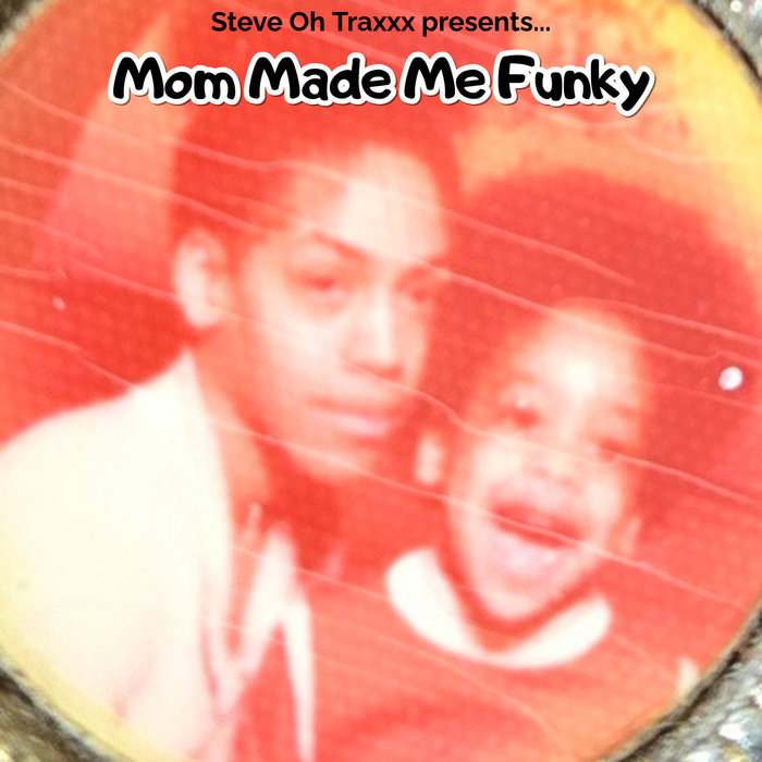Mom Made Me Funky | Steve Oh Traxxx