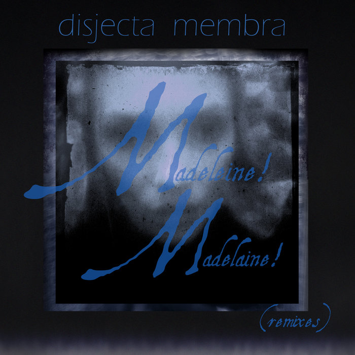 Madeleine! Madelaine! (remixes) EP | Disjecta Membra