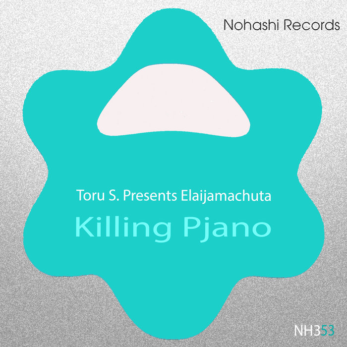 Killing Pjano Incl. Bandcamp Exclusive Version | Elaijamachuta, Toru S ...