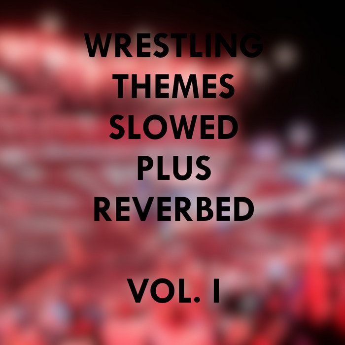Wrestling Themes [Slowed + Reverbed] Vol.1 | Filastox's Slowed ...