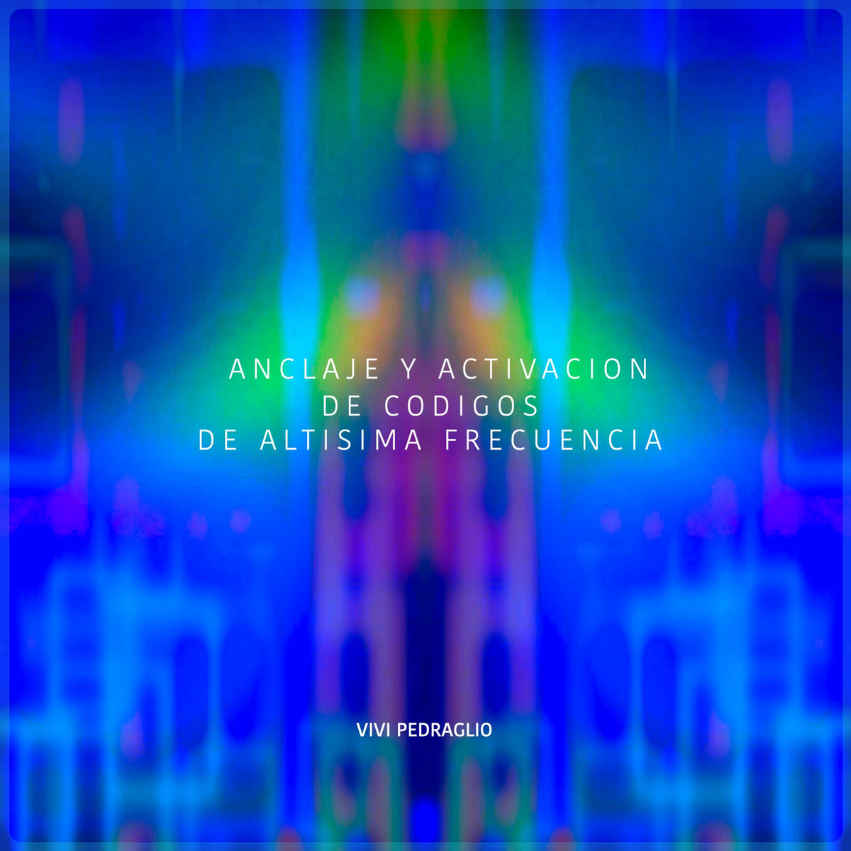 Anclaje y Activacion De Codigos De Altisima Frecuencia | Vivi Pedraglio Anclaje y Activacion De Codigos De Altisima Frecuencia | Vivi Pedraglio