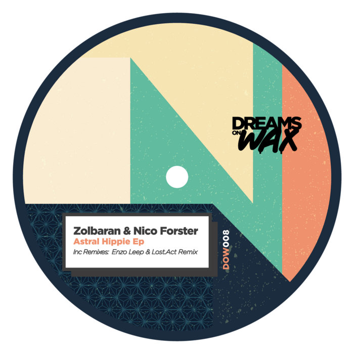 Astral Hippie EP [DOW008] | Zolbaran, Nico Forster | Dreams On Wax Records