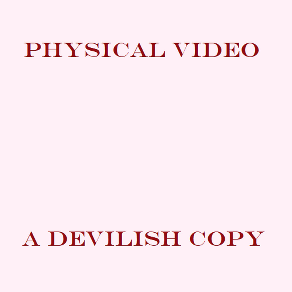 A Devilish Copy | Physical Video