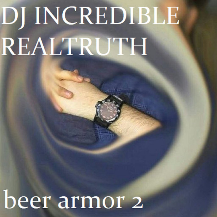 Beer Armor 2 | DJ INCREDIBLEREALTRUTH