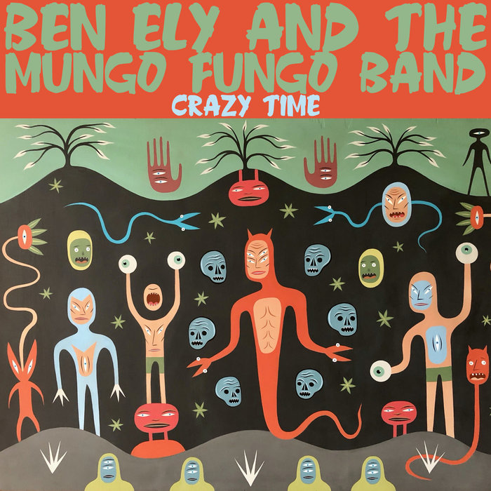 BEN ELY AND THE MUNGO FUNGO BAND - Crazy Time | regurgitator