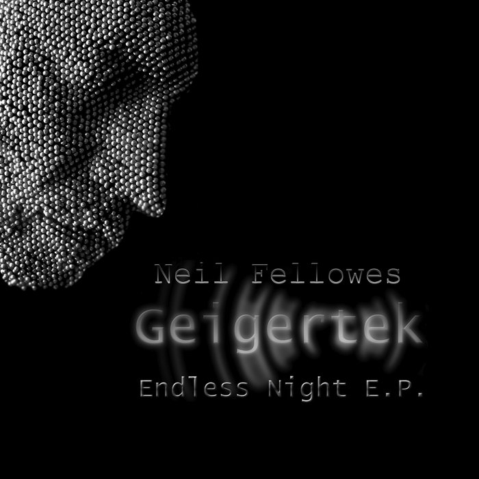 Endless Night E.P. | Neil Fellowes-Geigertek | Neil Fellowes