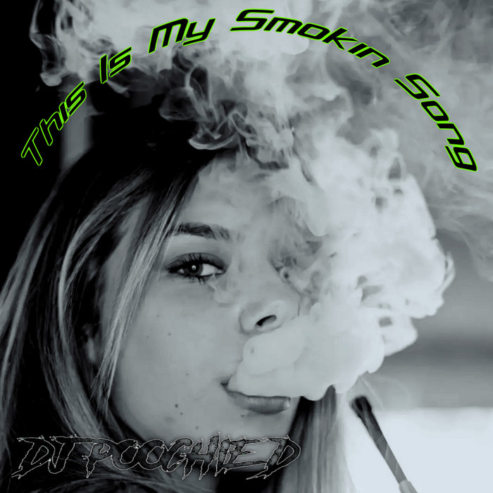 This Is My Smokin Song | DJ Poochie D.