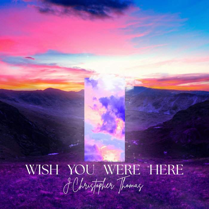 Wish You Were Here | J.Christopher Thomas