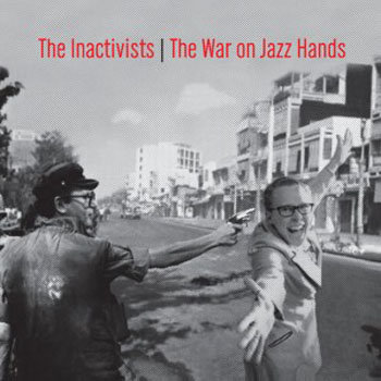 The War On Jazz Hands | The Inactivists | Electric Theatre Studios