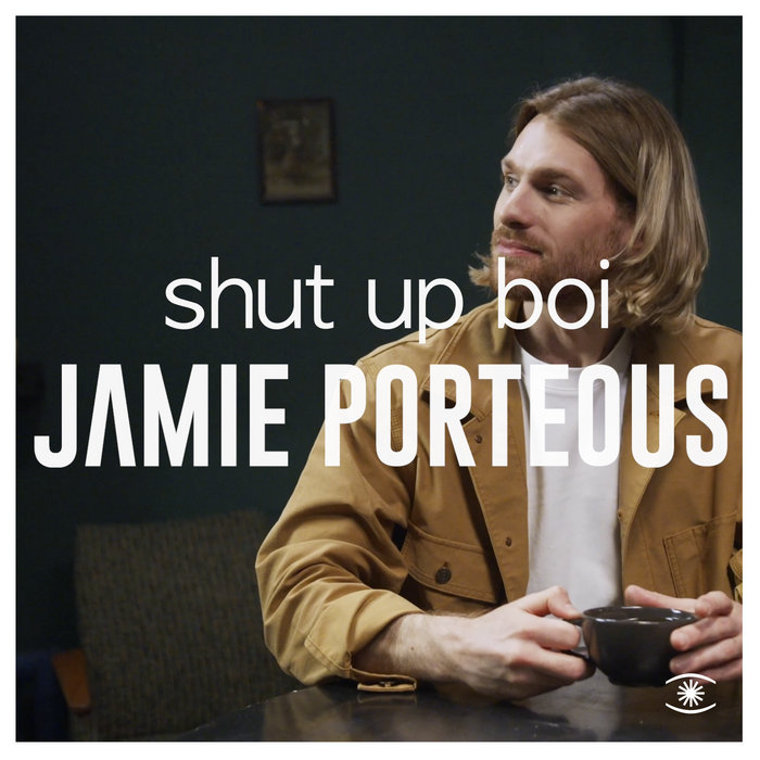 Shut up boi | Jamie Porteous