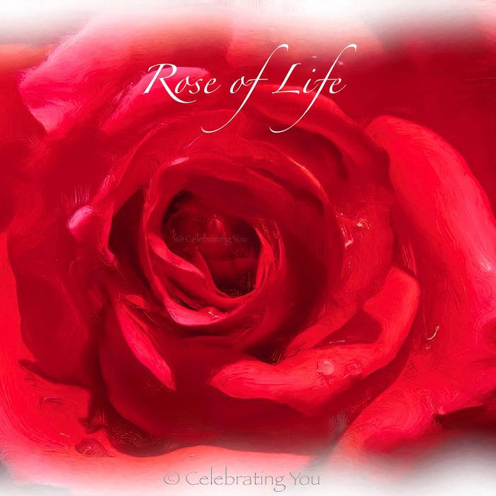 Rose of Life | Celebrating You