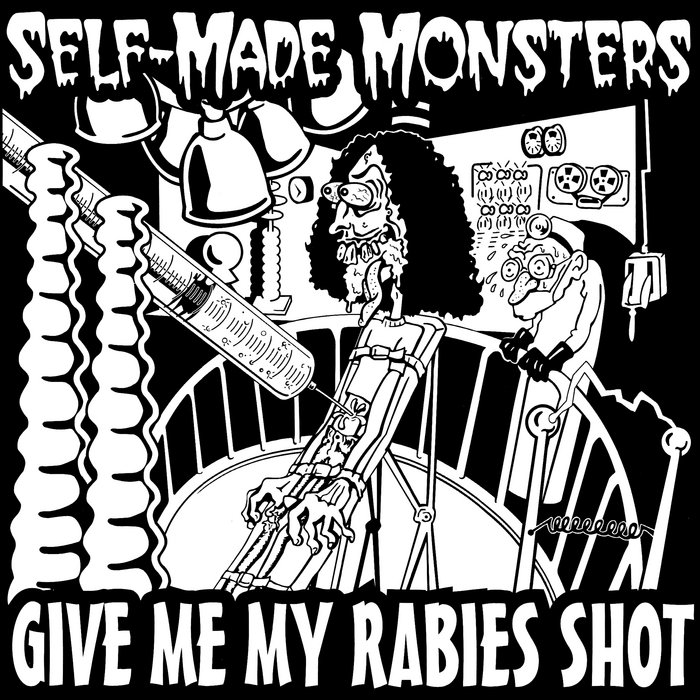Give Me My Rabies Shot | Self Made Monsters