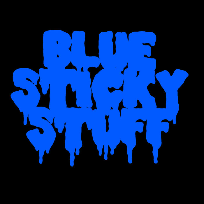 Blue Sticky Stuff | Blue Sticky Stuff