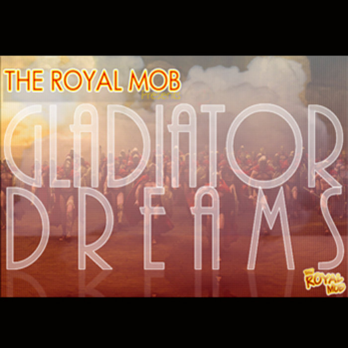 Gladiator Dreams | The Royal Mob