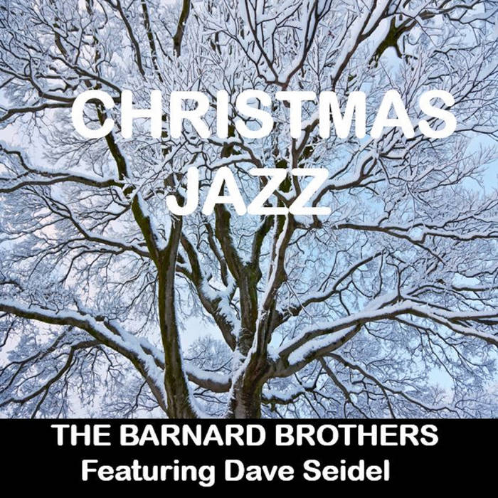 CHRISTMAS JAZZ | THE BARNARD BROTHERS featuring DAVE SEIDEL | Tony Barnard