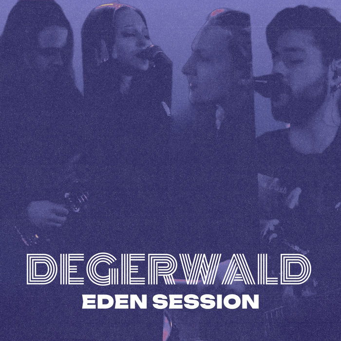 EDEN Session | Degerwald