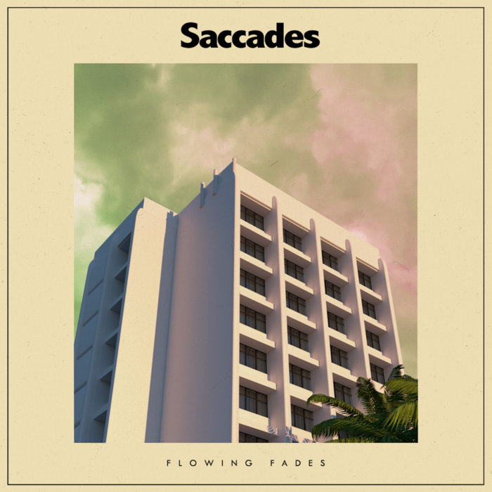 Flowing Fades | Saccades