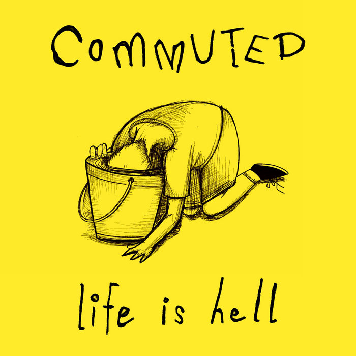 Life is Hell | COMMUTED