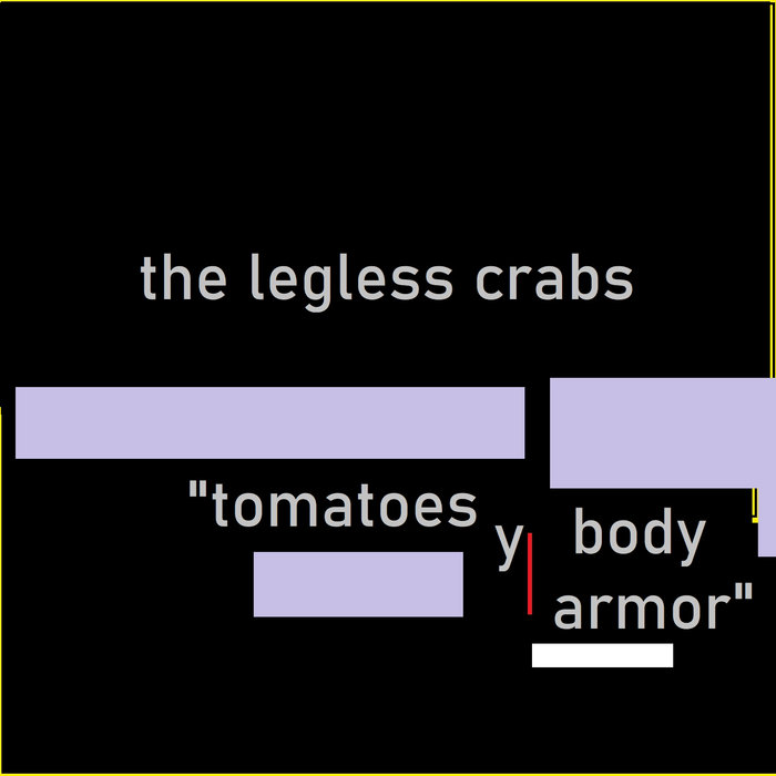Tomatoes y Body Armor | The Legless Crabs