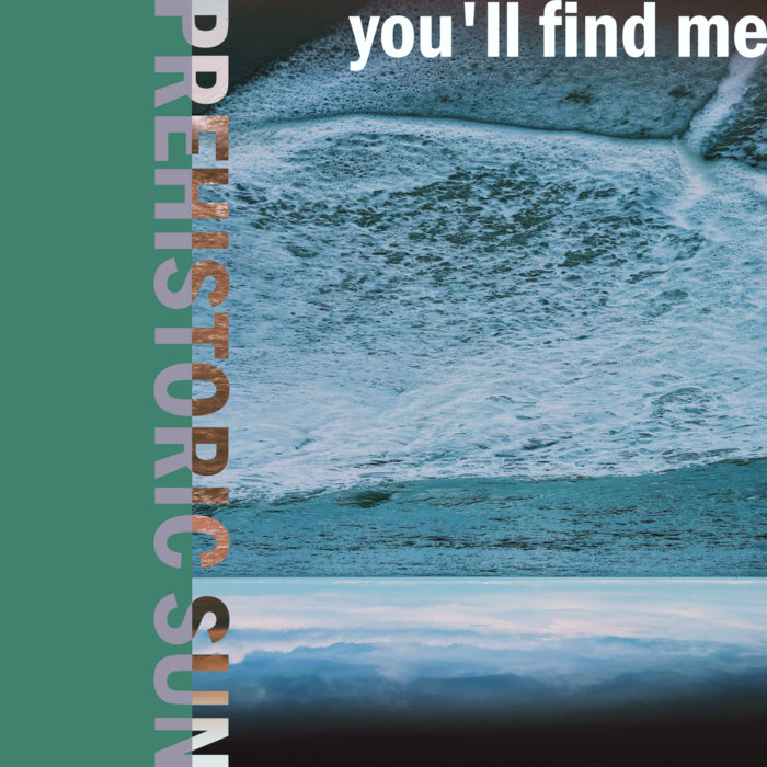You'll Find Me | Prehistoric Sun