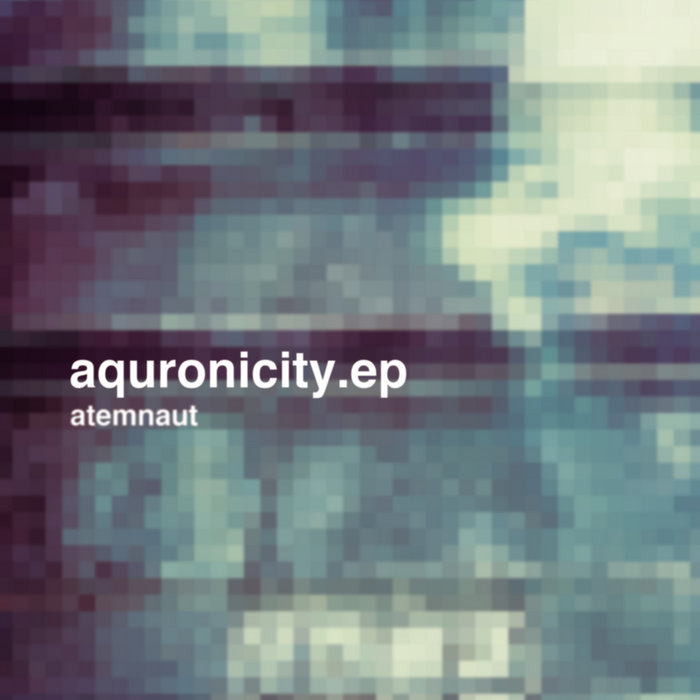 aquronicity.ep | atemnaut | hideki ito / atemnaut