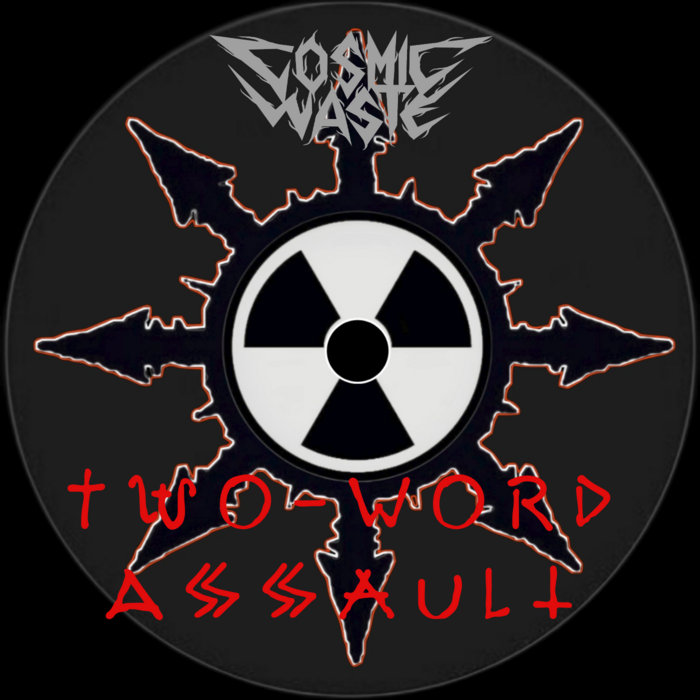 Two-Word Assault | Cosmic Waste