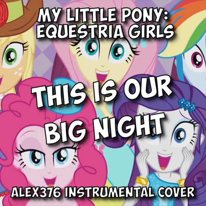 Equestria Girls - This is Our Big Night (Alex376 Instrumental Cover ...
