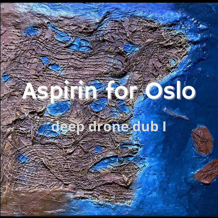 Deep Drone Dub I | Aspirin for Oslo